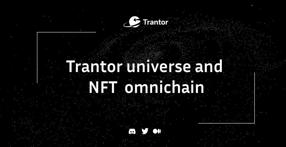 Trantor Universe and NFT Omnichain | by Trantor | Medium