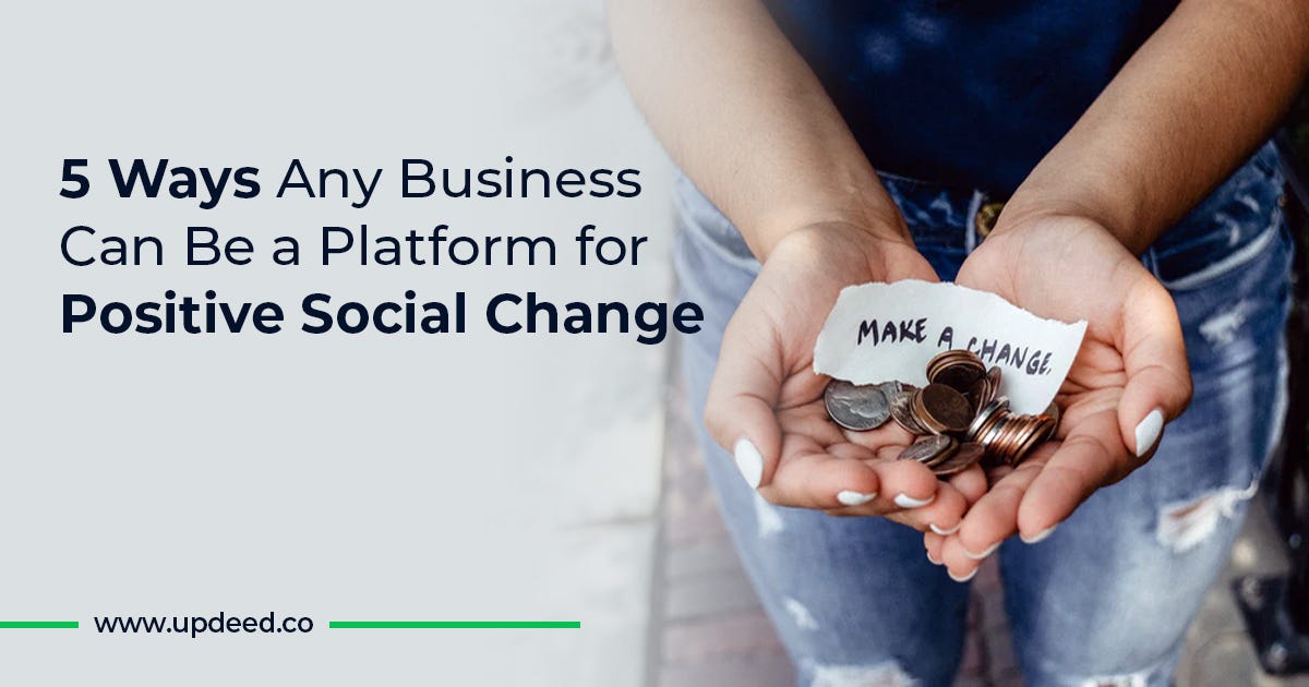 5 Ways Any Business Can Be a Platform for Positive Social Change | by ...