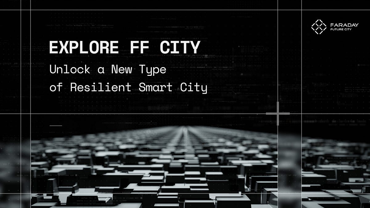 Explore FF City: a New Type of Resilient Smart City | by Faraday Future ...