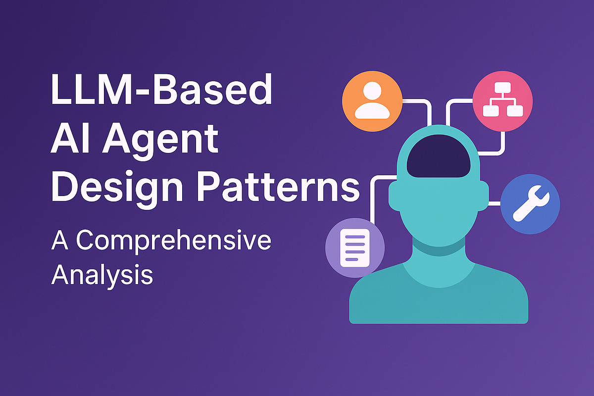 LLM-Based AI Agent Design Patterns: A Comprehensive Analysis | by Sahin Ahmed, Data Scientist ...