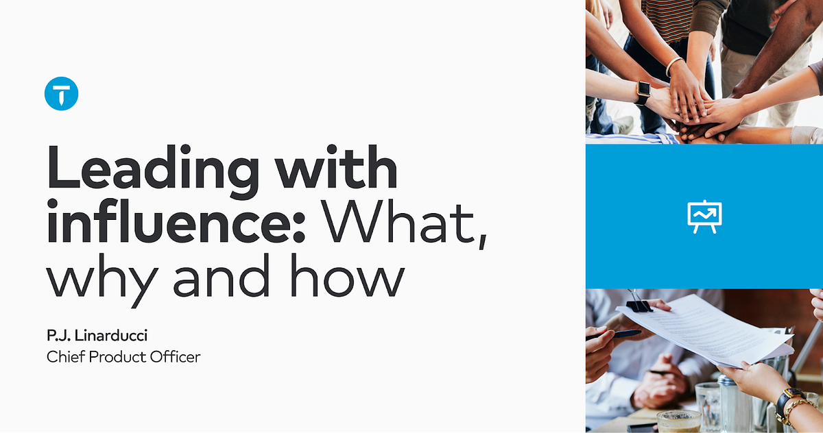 Leading with influence: What, why and how | by P.J. Linarducci ...