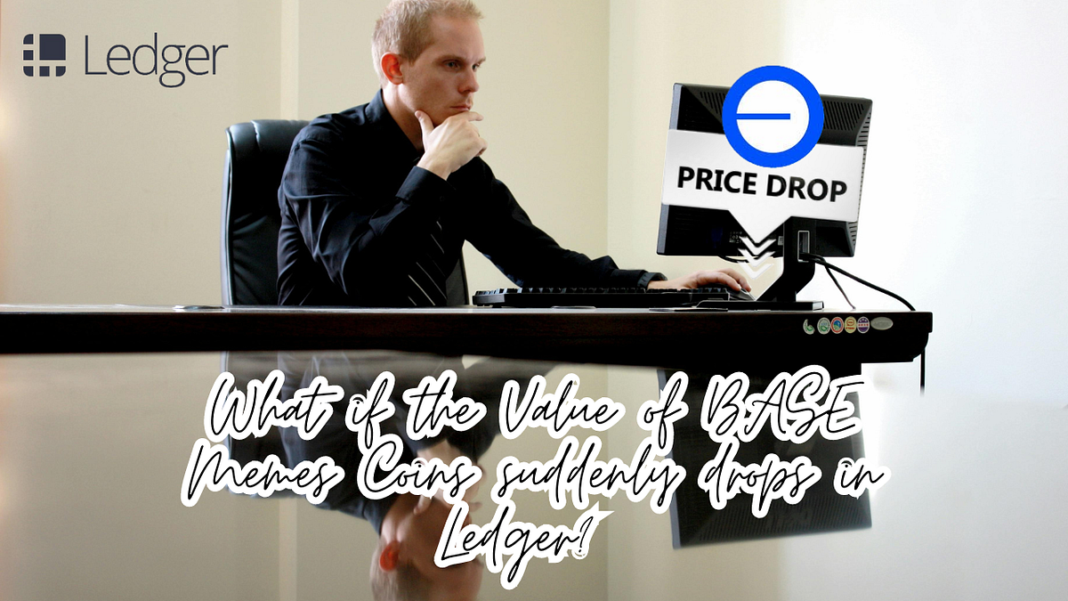 What if the Value of BASE Memes Coins suddenly drops in Ledger? | by ...
