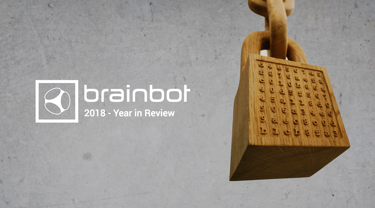 2018 - Brainbot’s Year in Review. tl;dr: 2018 was an exciting year for ...