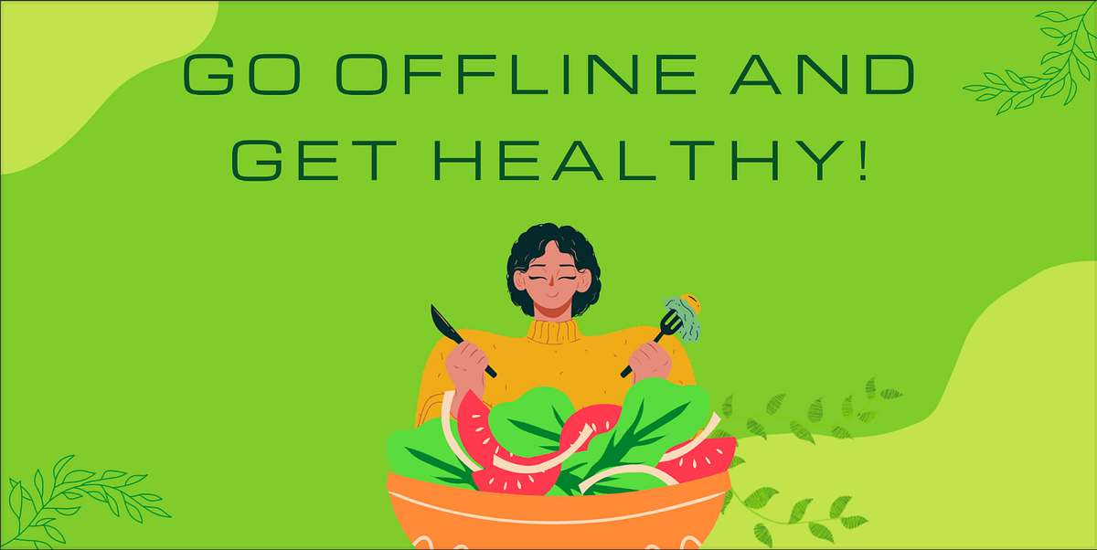 Go Offline and Get Healthy. The benefits of getting offline are… | by ...