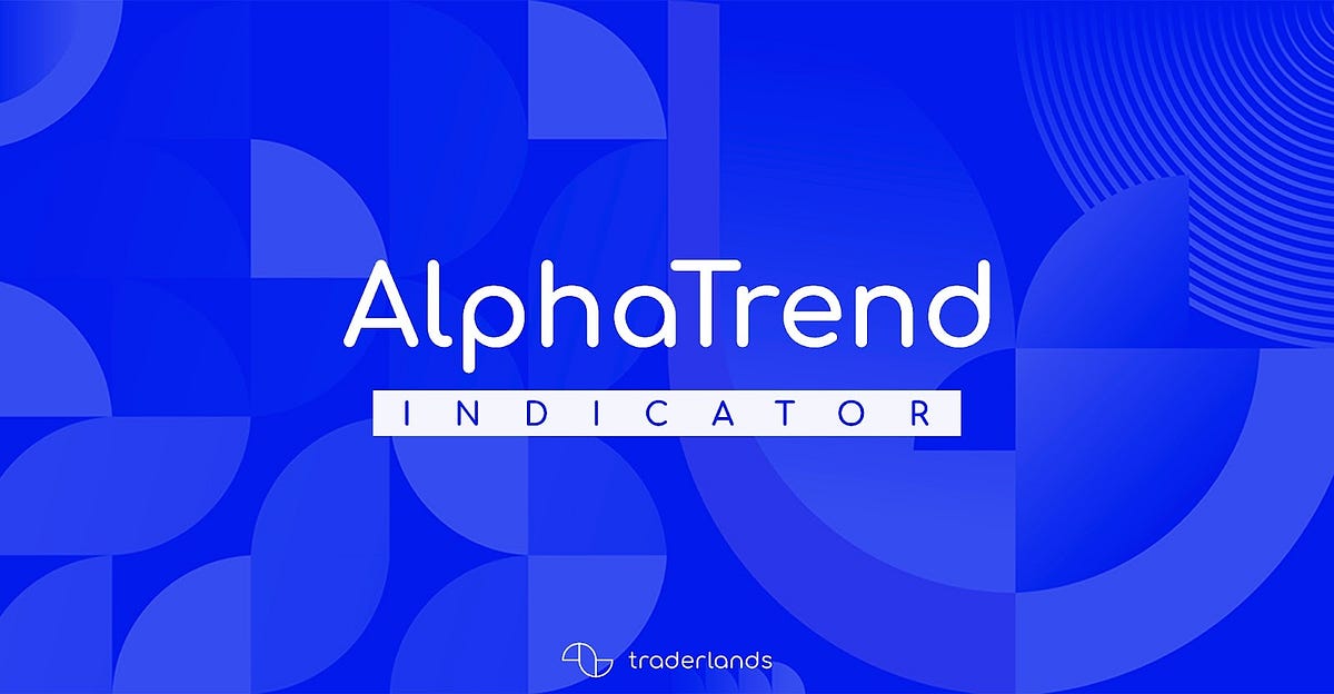 Alpha Trend Indicator Explained (2023) | by Traderlands | Traderlands ...