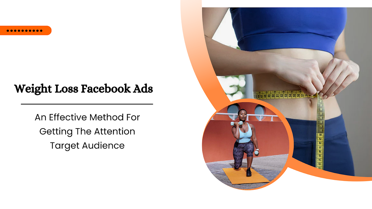 Weight Loss Facebook Ads: An Effective Method For Getting The Attention ...