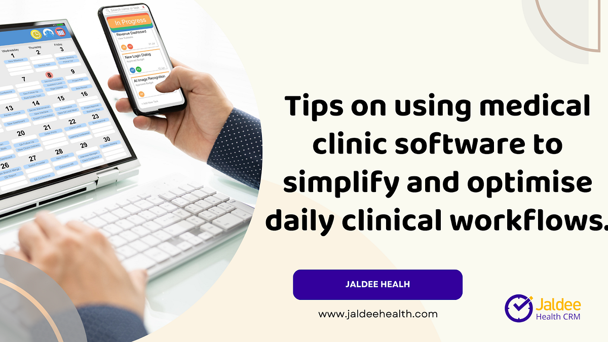 Tips on using medical clinic software to simplify and optimise daily clinical workflows. | by ...