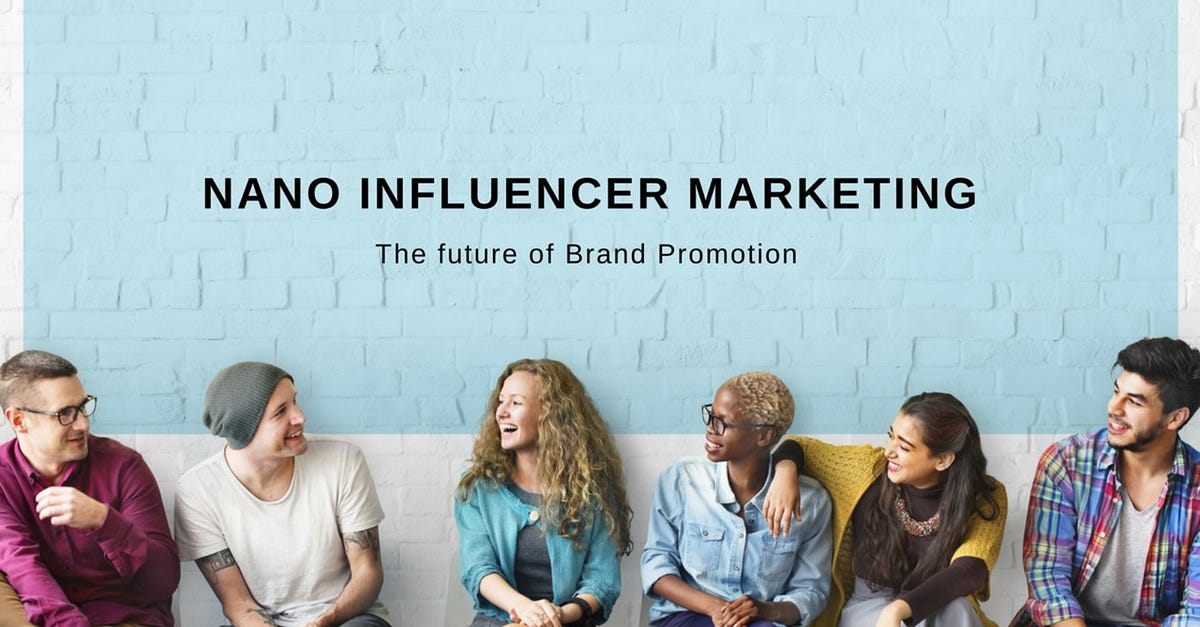 Unveiling the Power of Working with Nano-Influencers | by Tanvirul Islam | Medium