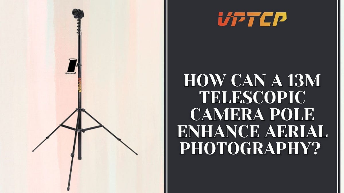 How Can a 13m Telescopic Camera Pole Enhance Aerial Photography? | by ...
