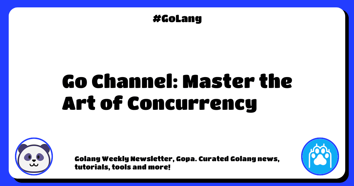 🐼 Golang Weekly #379: Go Channel: Master the Art of Concurrency | by ...