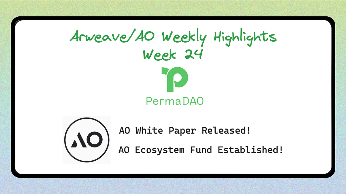 Arweave/AO Weekly Highlights Week 24｜AO Whitepaper Released, $10 Million AO Ecosystem Fund ...