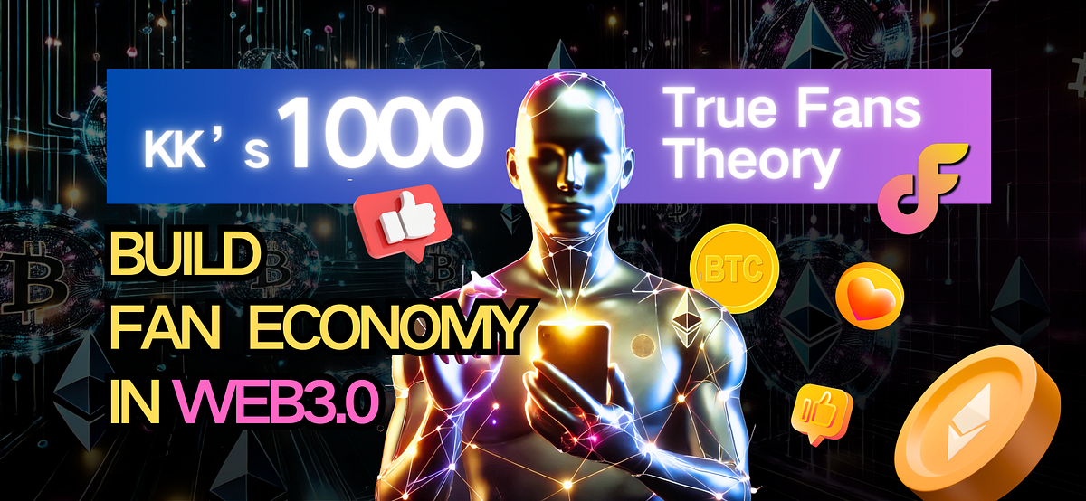 In Web3: How Kevin Kelly’s 1,000 True Fans Theory Can Help You Build a Fan Economy and Achieve ...