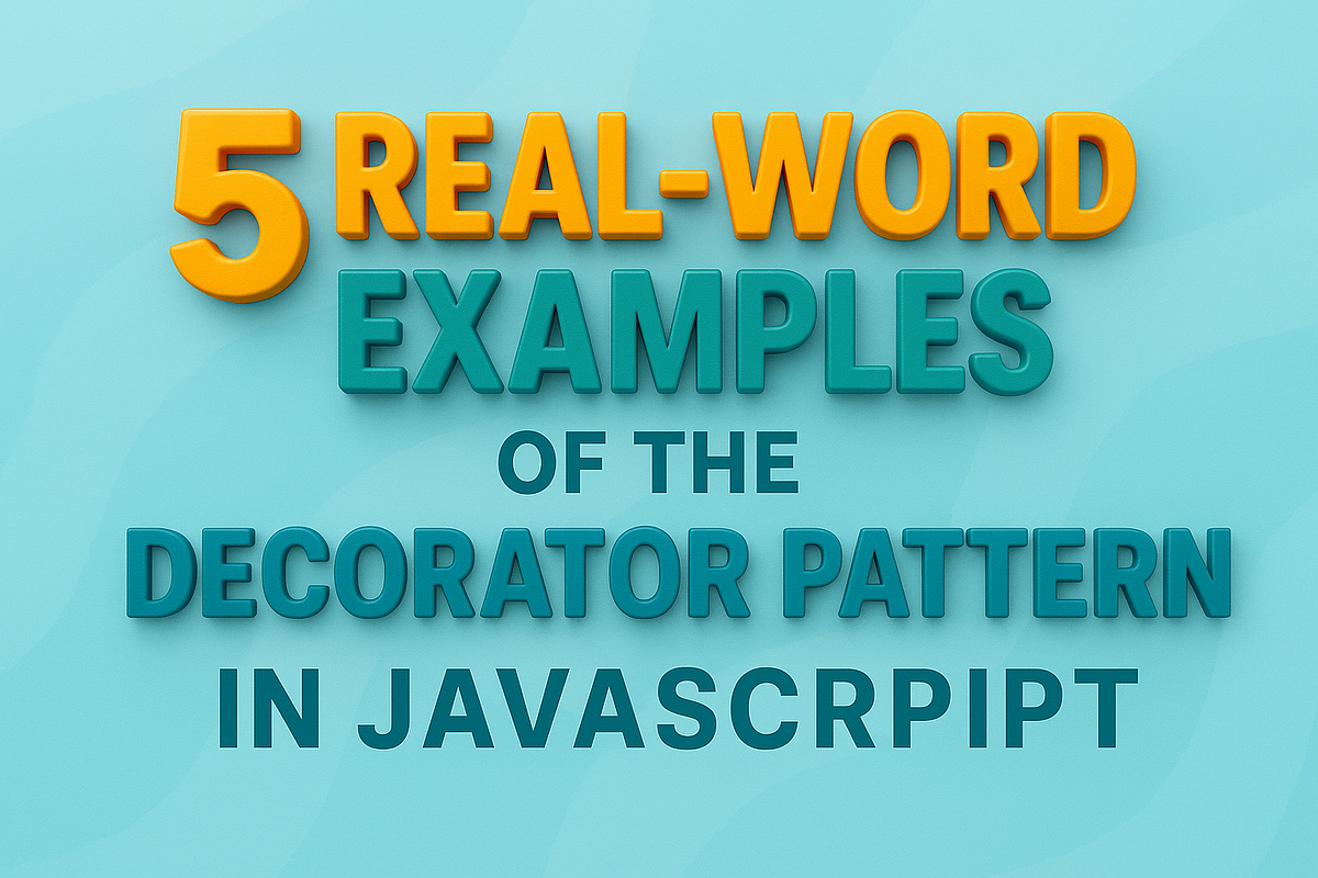 5 Real-World Examples of the Decorator Pattern in JavaScript | by ...
