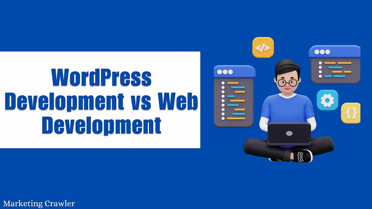 WordPress Development vs Web Development: Navigating the Digital ...