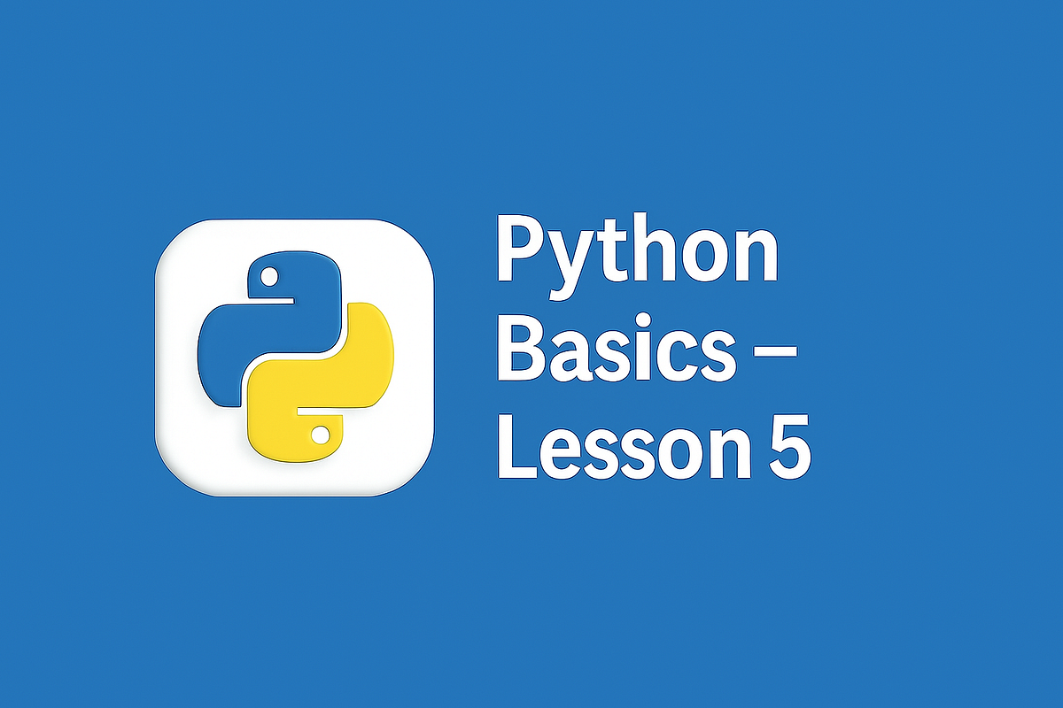 Basics of Python- My Lesson 5. You’ve made it through our Python… | by PriyeshShah | Jul, 2025 ...