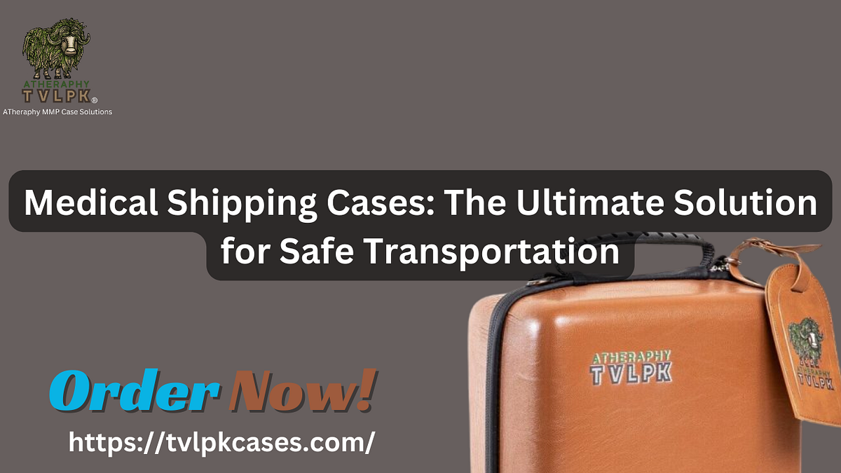 Medical Shipping Cases: The Ultimate Solution for Safe Transportation ...