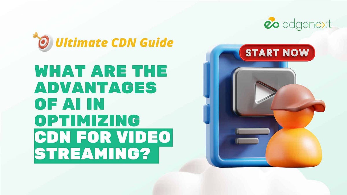 What are the Advantages of AI in Optimizing CDN for Video Streaming ...