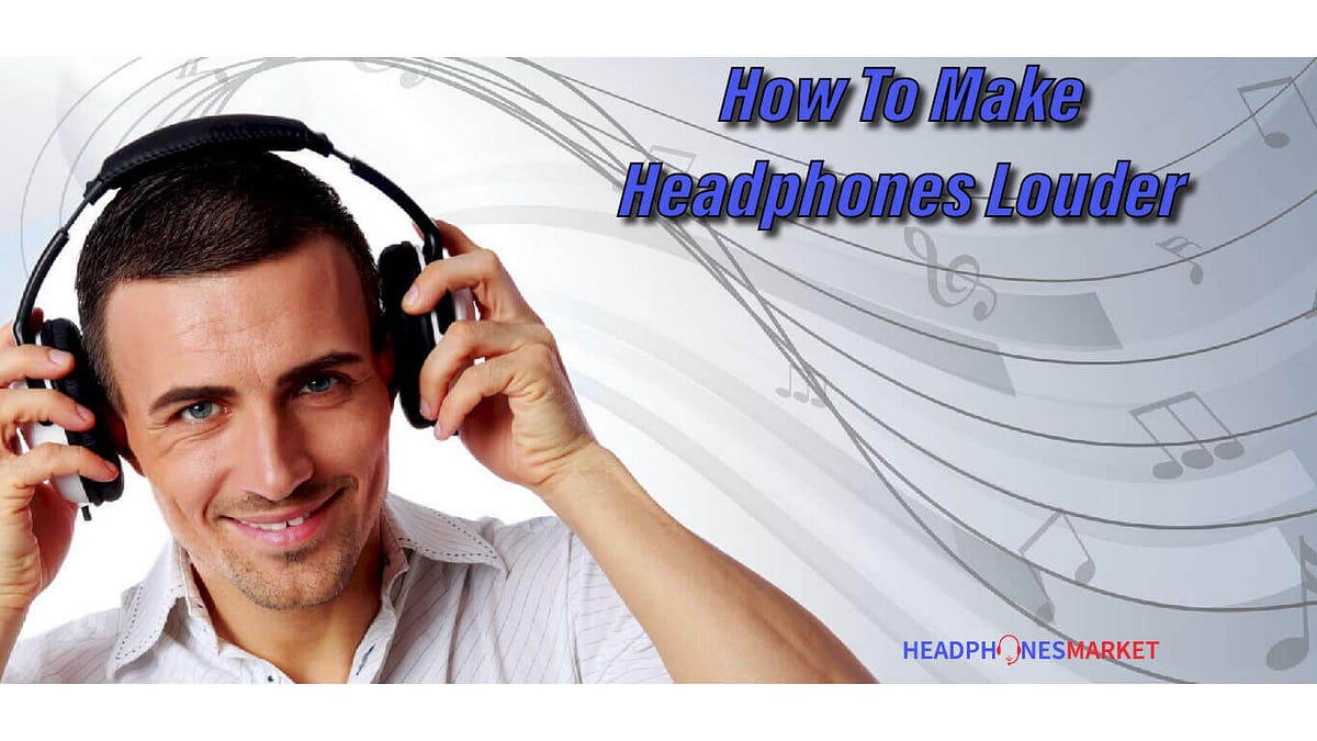5 Ways How To Make Headphones Louder | by usman rajpoot | Medium