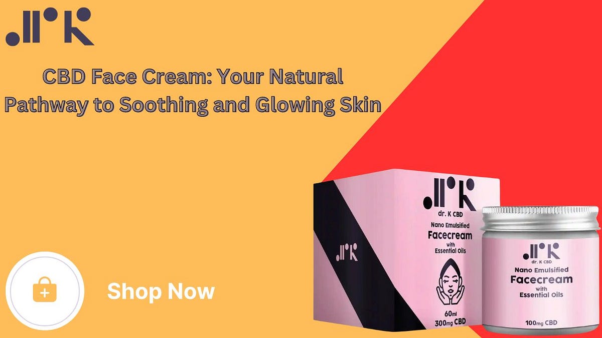 CBD Face Cream: Your Natural Pathway to Soothing and Glowing Skin | by ...