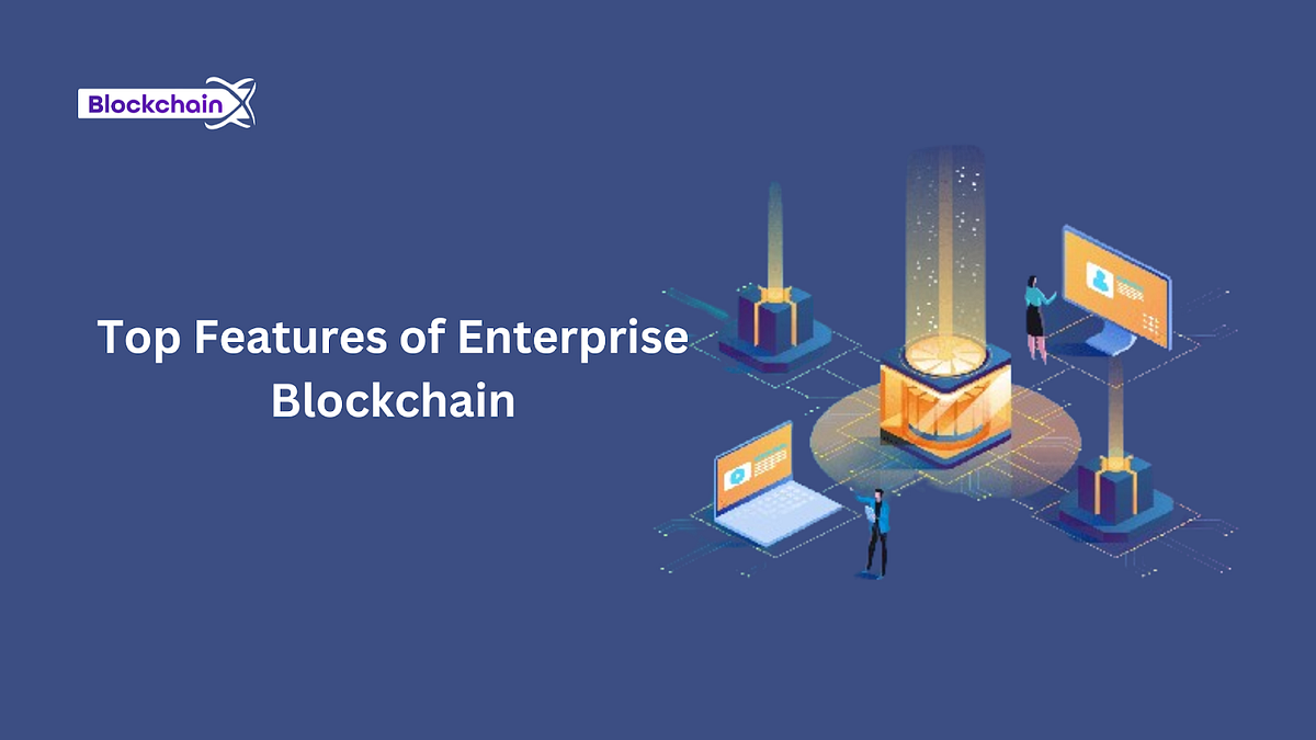 Top Features of Enterprise Blockchain | by kishore senthil | Apr, 2024 | Medium