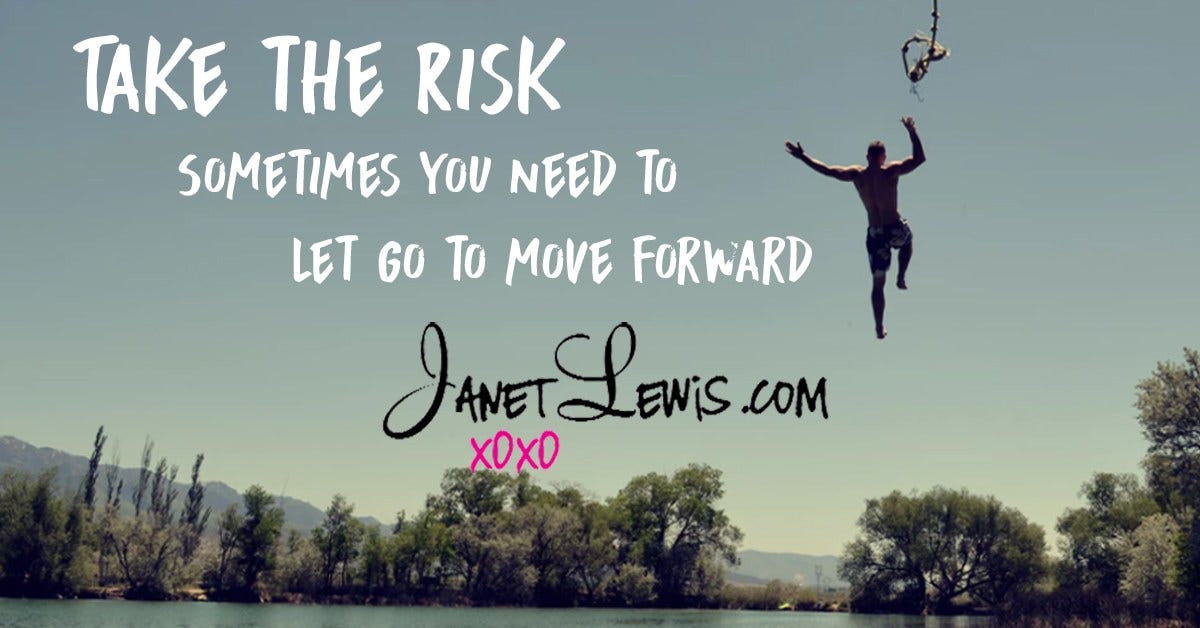 Take The Risk. Sometimes You Need To Let Go To Move Forward | by Janet ...