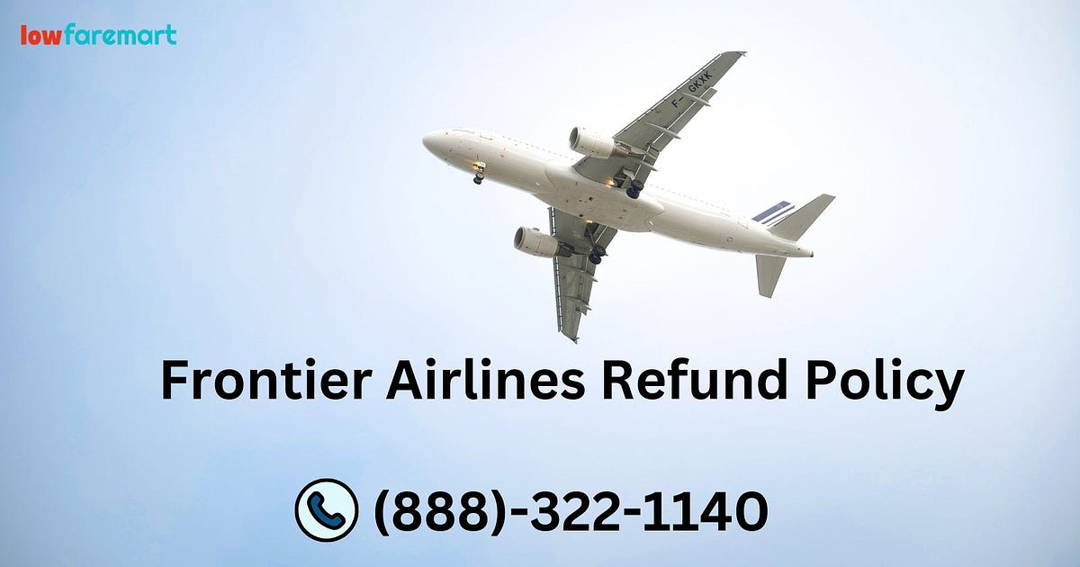 (888)-322–1140: Frontier Airlines Refund Policy For Delayed Flight | by ...