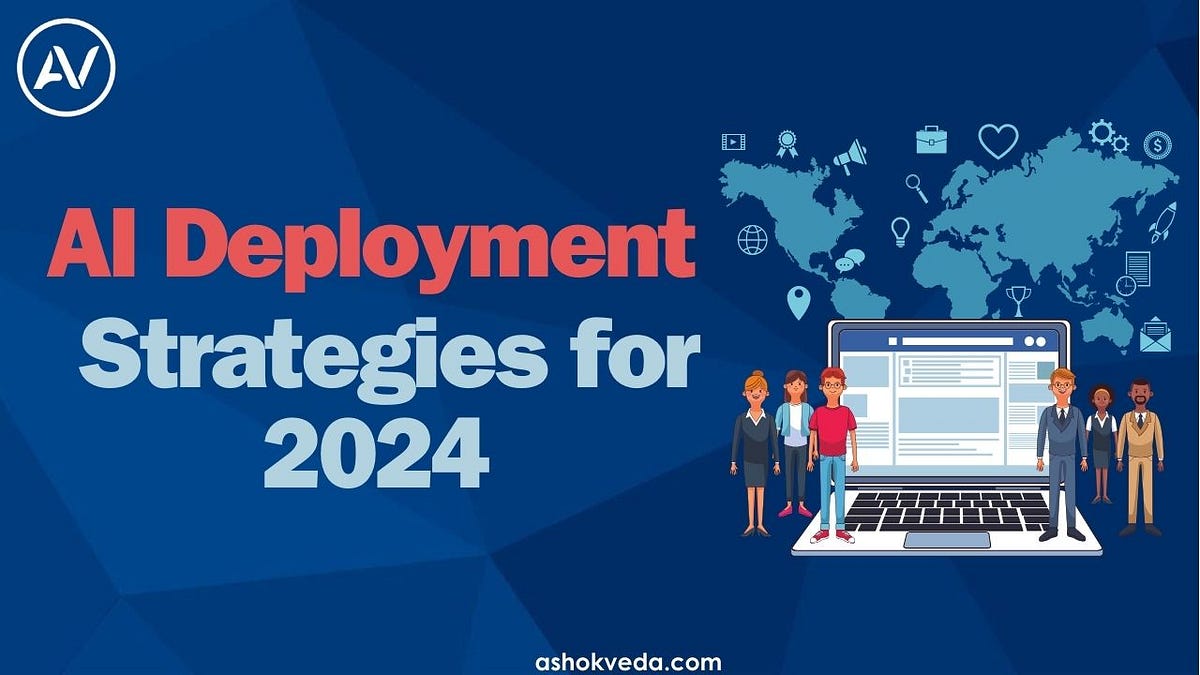 AI Deployment Strategies for 2024 | by Df | Medium