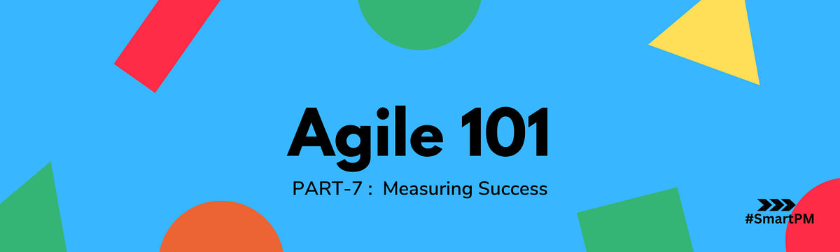 #19 Agile 101 : Part-7/8 Measuring Success (Agile for dummies) | by ...