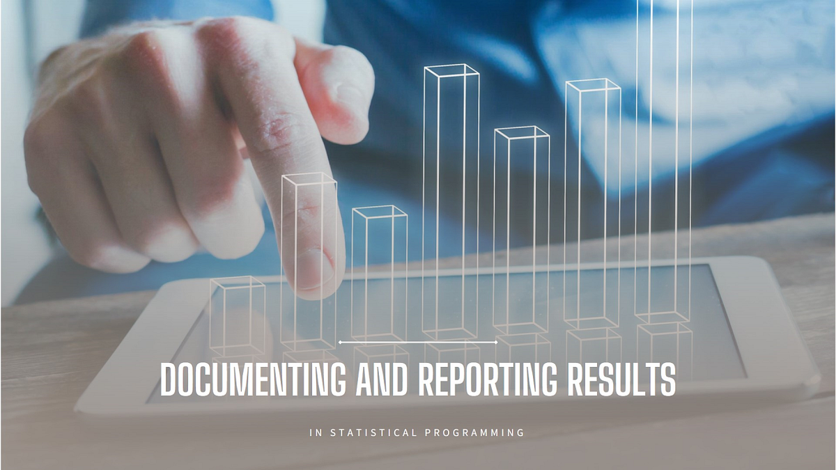 Documenting and Reporting Results in Statistical Programming | by ...