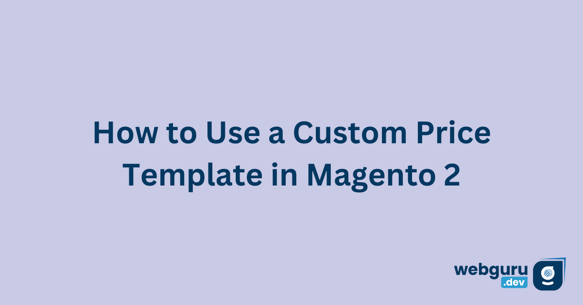 How to Use a Custom Price Template in Magento 2 - Webgurudev - Medium