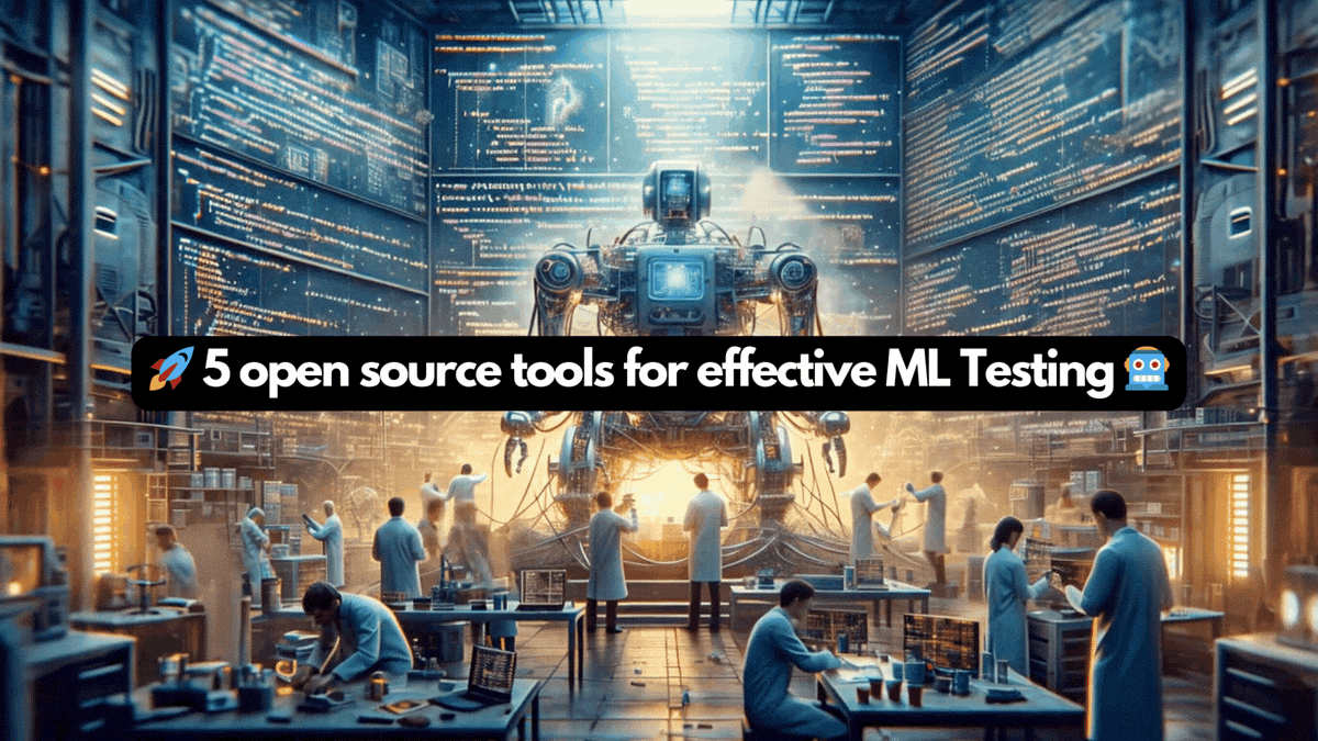 🚀 5 open source tools for effective ML Testing 🤖 | by Bap | Medium