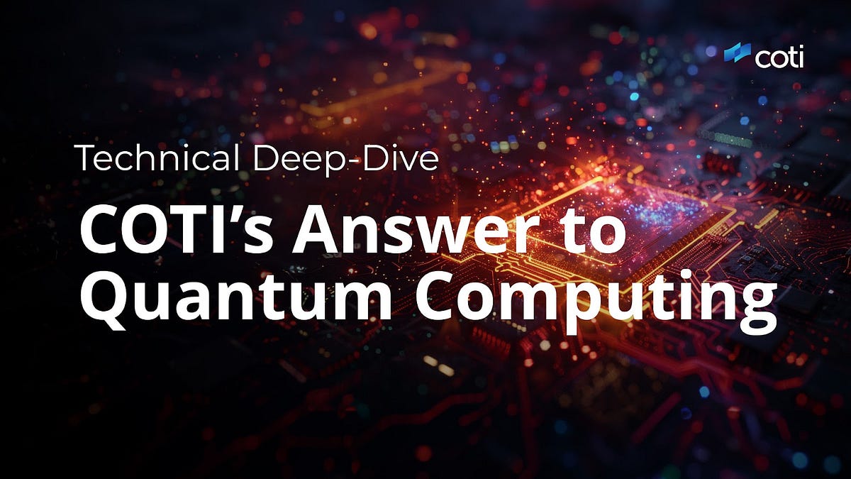 Technical Deep-Dive: COTI’s Answer to Quantum Computing | by COTI | COTI | Medium