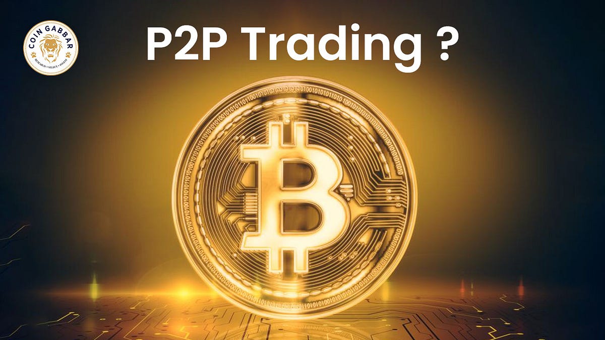 What is P2P Trading? How does it powers the blockchain? - CoinGabbar ...