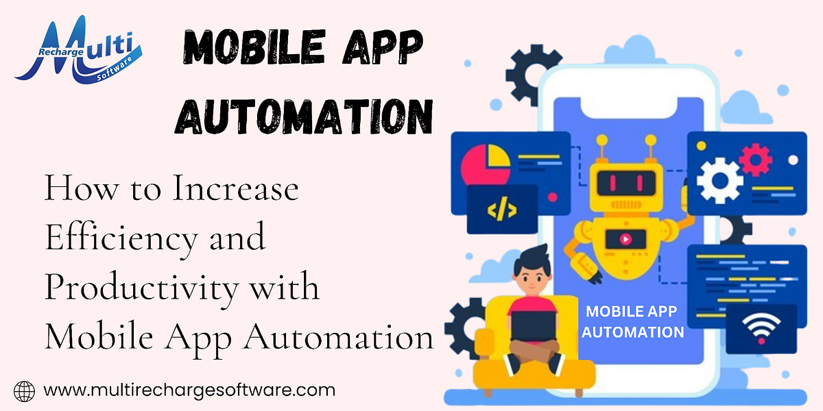 How to Increase Efficiency and Productivity with Mobile App Automation ...