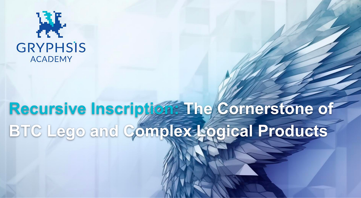 Recursive Inscription: The Cornerstone of BTC Lego and Complex Logical Products | by Gryphsis ...