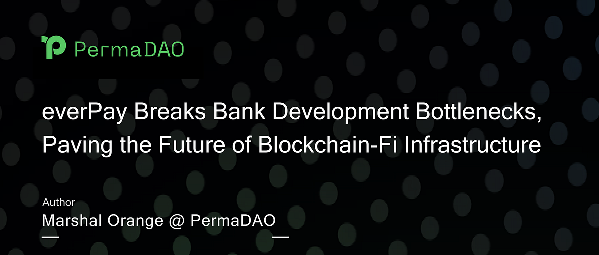 everPay Breaks Bank Development Bottlenecks, Paving the Future of Blockchain-Fi Infrastructure ...