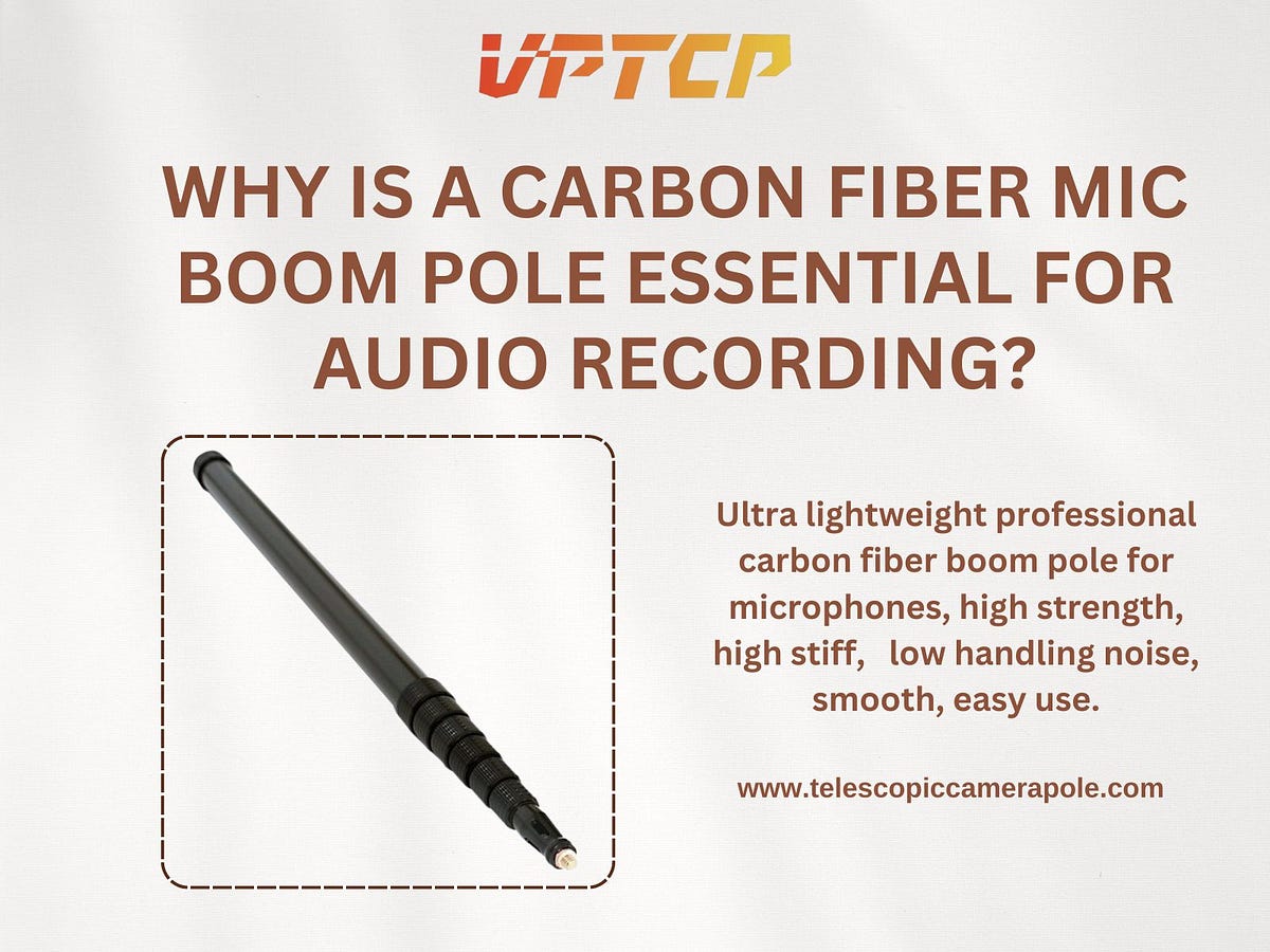 Why is a Carbon Fiber Mic Boom Pole Essential for Audio Recording? | by ...
