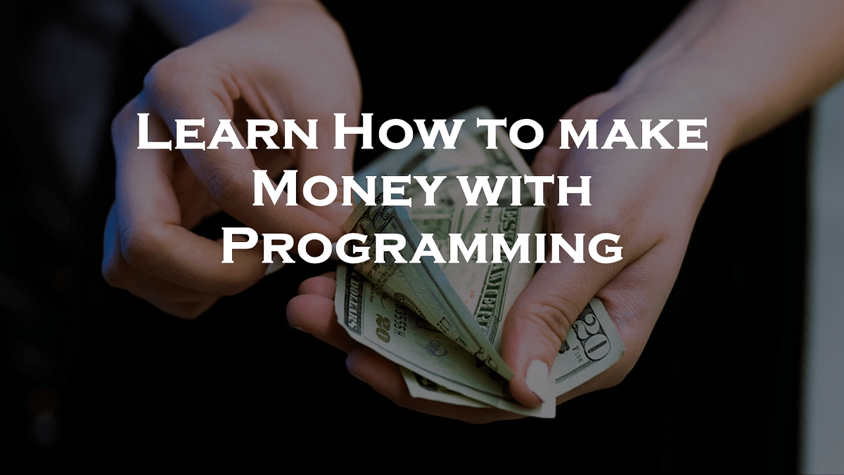 How to Earn Money with Programming? | by Aman Kharwal | Coders Camp ...