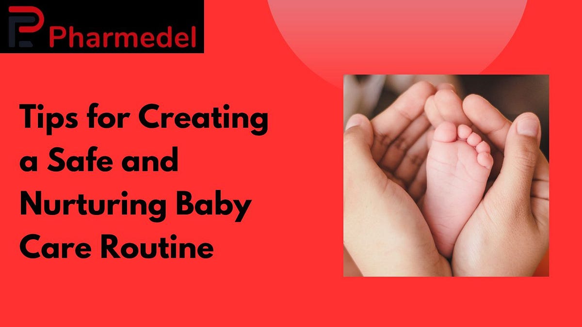 Tips for Creating a Safe and Nurturing Baby Care Routine with Pharmedel ...