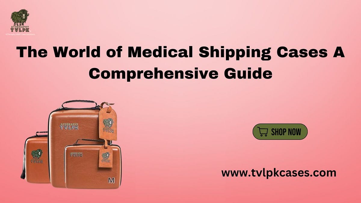 The World of Medical Shipping Cases A Comprehensive Guide | by ...