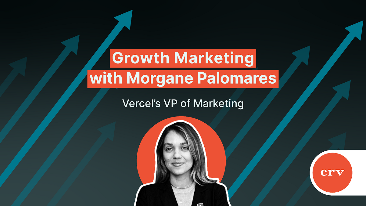 Power to the Marketer — Growth Marketing Lessons From Vercel’s Vice President of Marketing ...