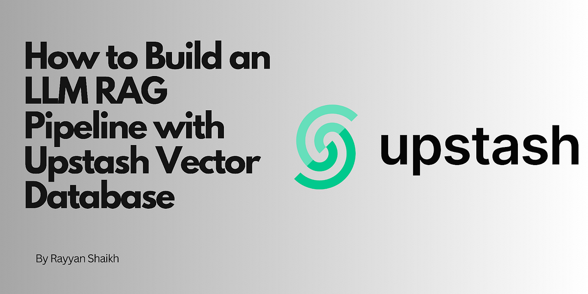 How to Build an LLM RAG Pipeline with Upstash Vector Database | Medium