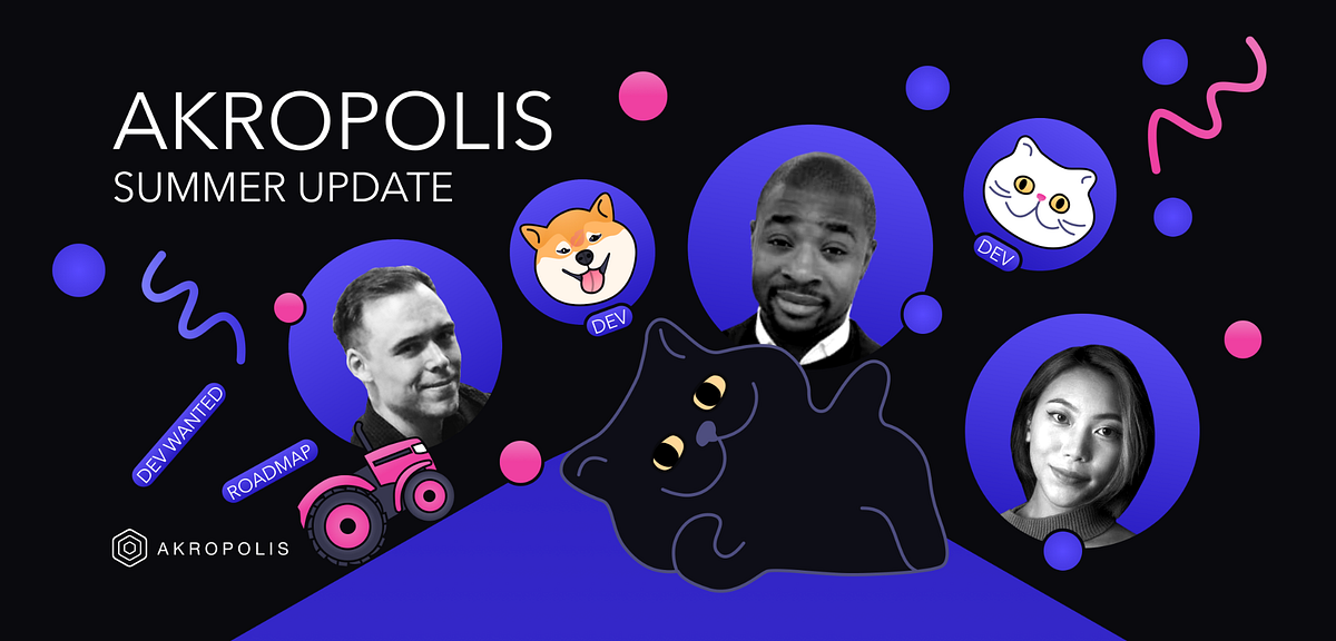 Akropolis Summer Update 2021. Updates on team expansion, our roadmap ...