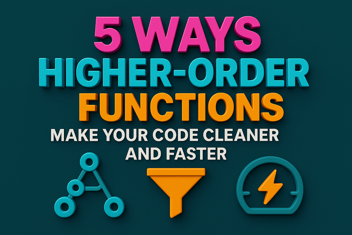 5 Ways Higher-Order Functions Make Your Code Cleaner and Faster | by CodeByUmar | Sep, 2025 ...