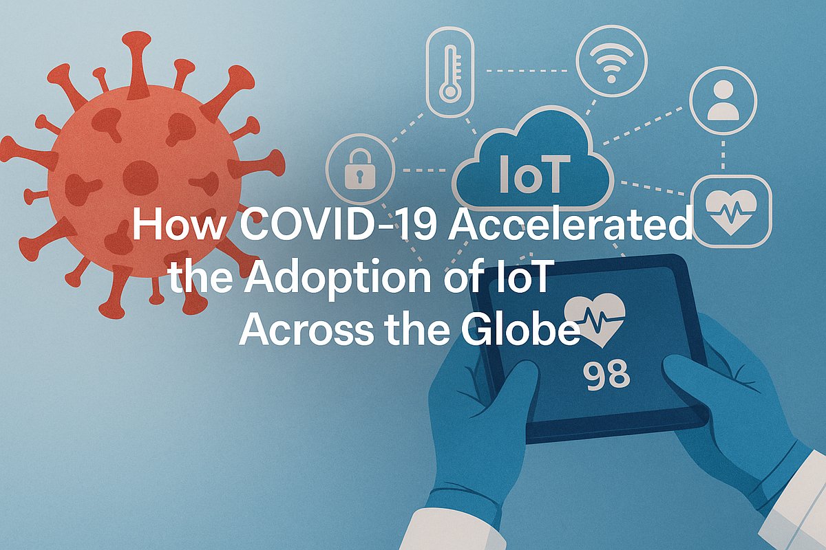 How COVID-19 Accelerated the Adoption of IoT Across the Globe | by ...