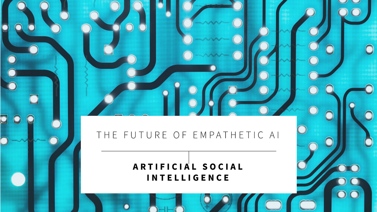 Artificial Social Intelligence: The Future of Empathetic and Socially-Aware AI | by Dr. Alex Liu ...