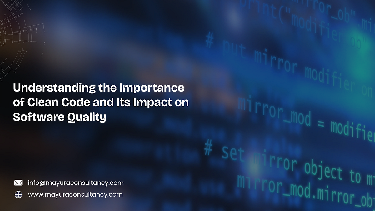 Understanding the Importance of Clean Code and Its Impact on Software ...