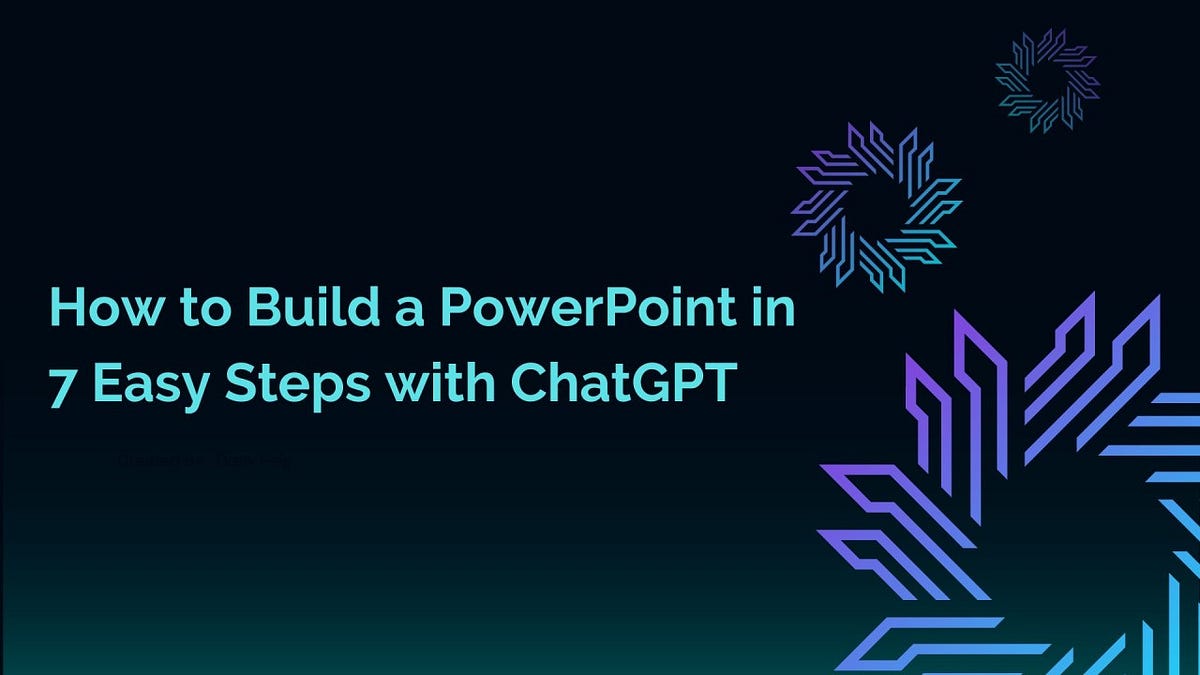 ChatGPT Prompts: How to Build a PowerPoint in 7 Easy Steps | by Kenneth ...