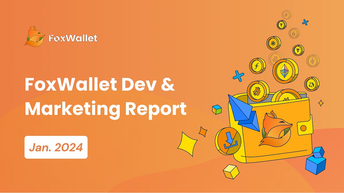 FoxWallet Monthly Dev & Operational Report — Jan. 2024 | by FoxWallet Official | Medium
