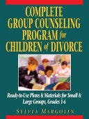 Complete Group Counseling Program for Children of Divorce: Ready-to-Use ...